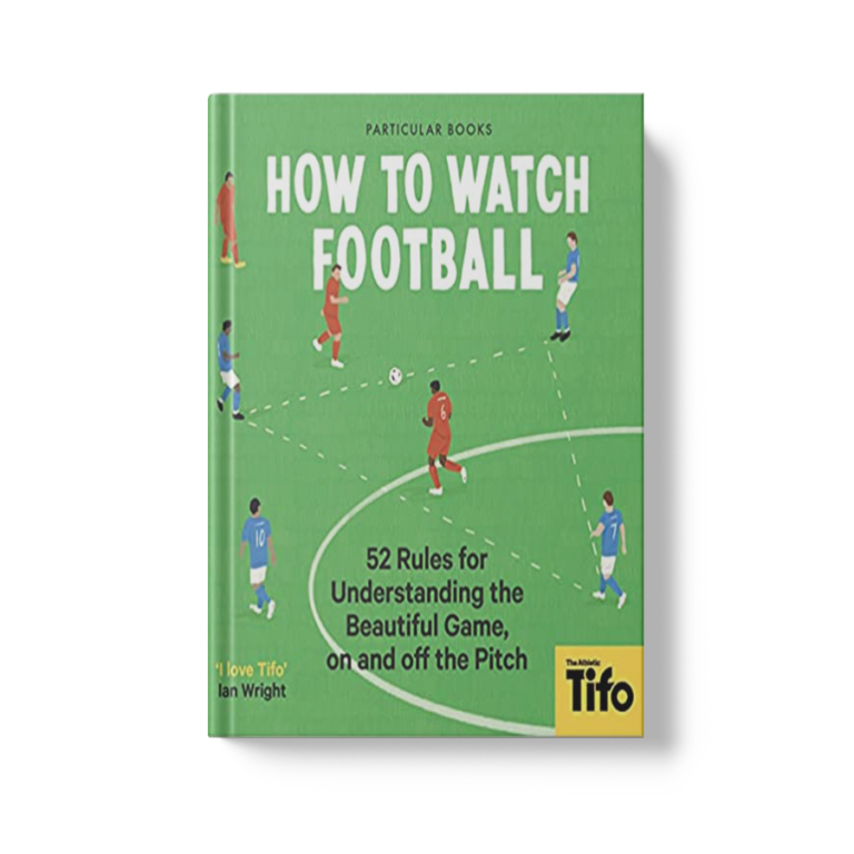 How To Watch Football: 52 Rules for Understanding the Beautiful Game ...